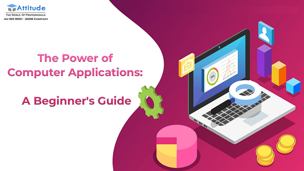 Unlocking the Power of Computer Applications: A Beginner’s Guide ...