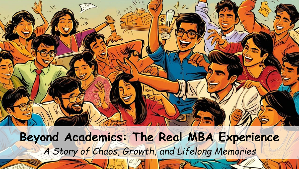 Beyond Academics: The Real MBA Experience | by Yash Mohan | Feb, 2025 ...