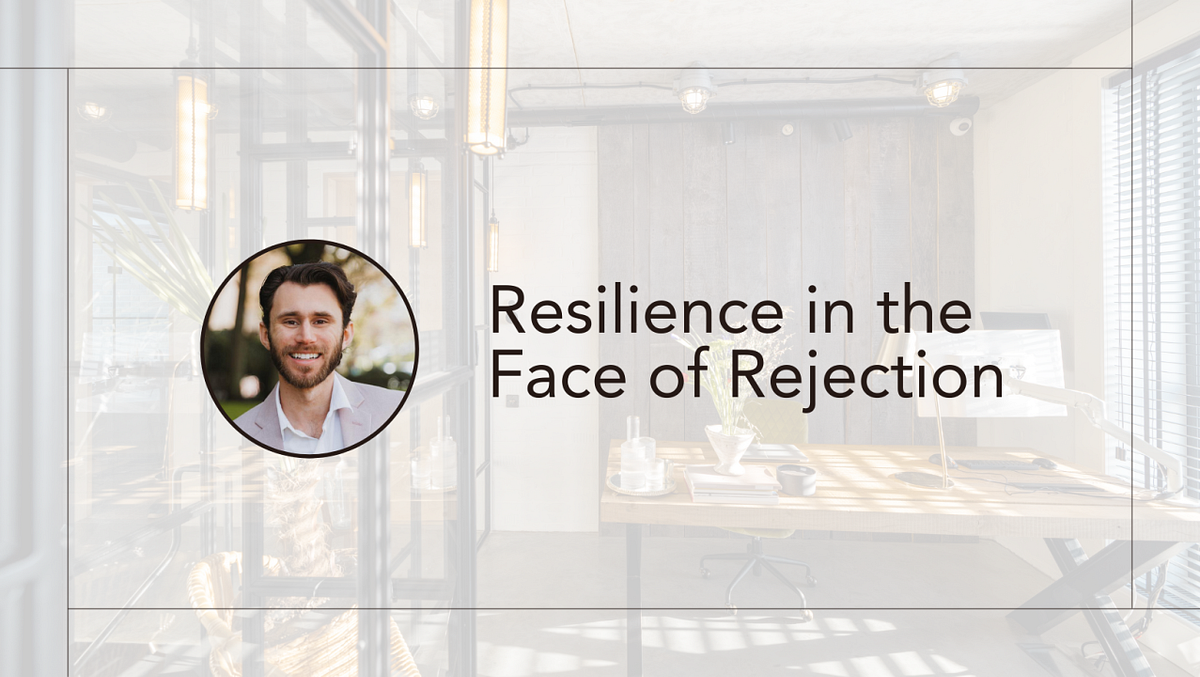 Resilience in the Face of Rejection | by Kyle Basila | Medium