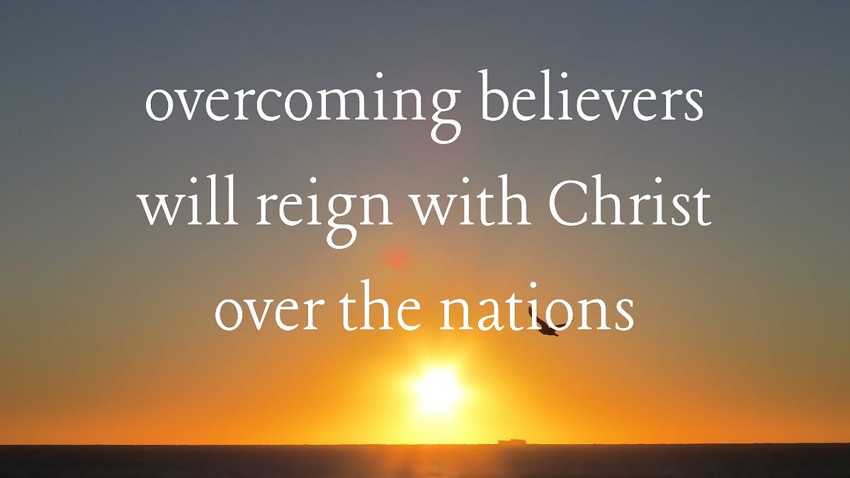 overcoming believers will reign with Christ over the nations - A God ...