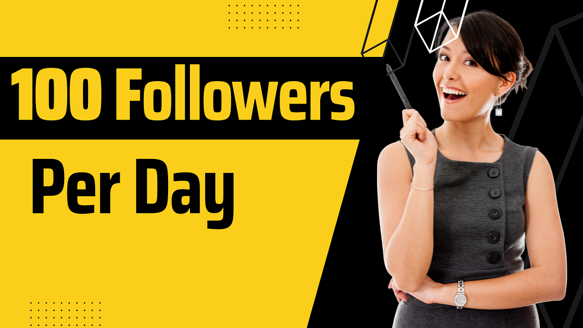 How To Get 100 Followers Per Day | Gain 100 Followers Per Day | by ...