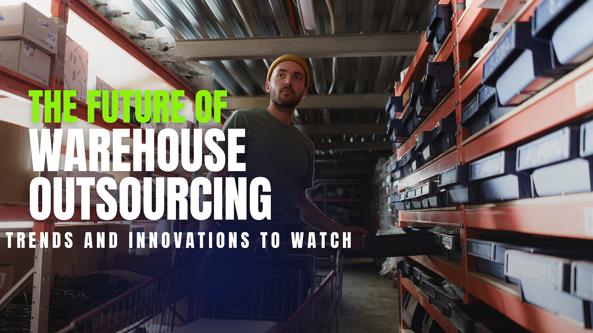 The Future of Warehouse Outsourcing: Trends and Innovations to Watch ...