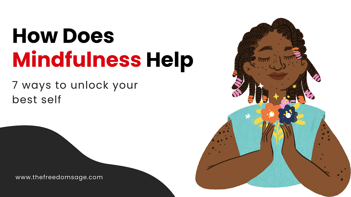 How Does Mindfulness Help: 7 Ways To Unlock Your Best Self | by ...