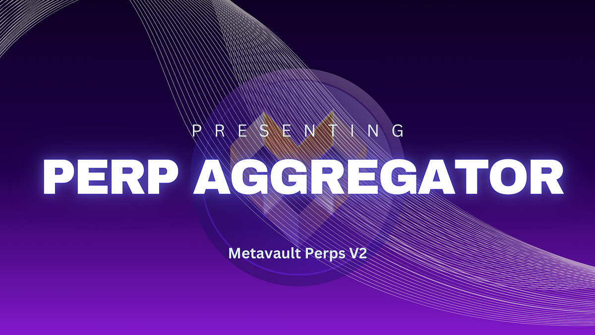 Metavault Perps V2: A cutting-edge Perp DEX Aggregator. | by Metavault | Medium