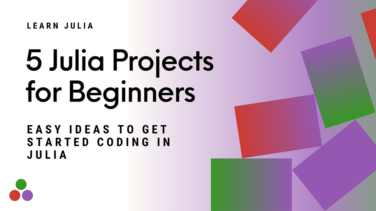 5 Julia Projects for Beginners — Easy Ideas to Get Started Coding in ...
