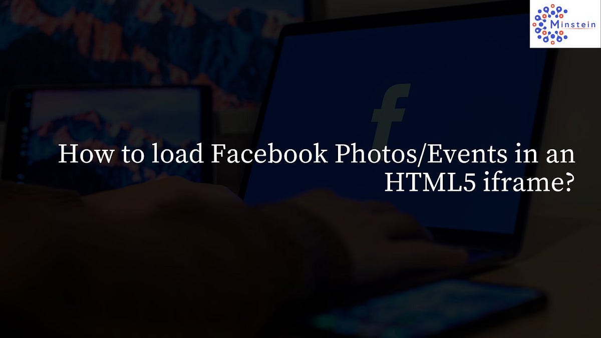 How to load Facebook Photos/Events in an HTML5 iframe? - Minstein ...
