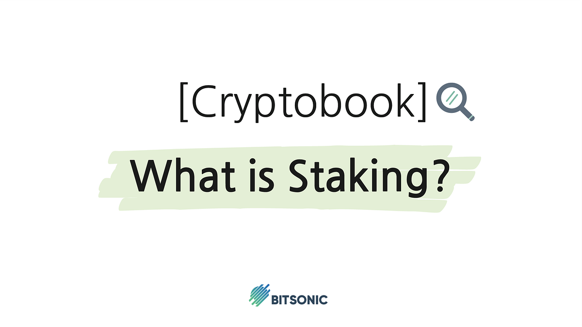 BITSONIC’s Crypto Book — Staking. What is staking? | by BITSONIC ...