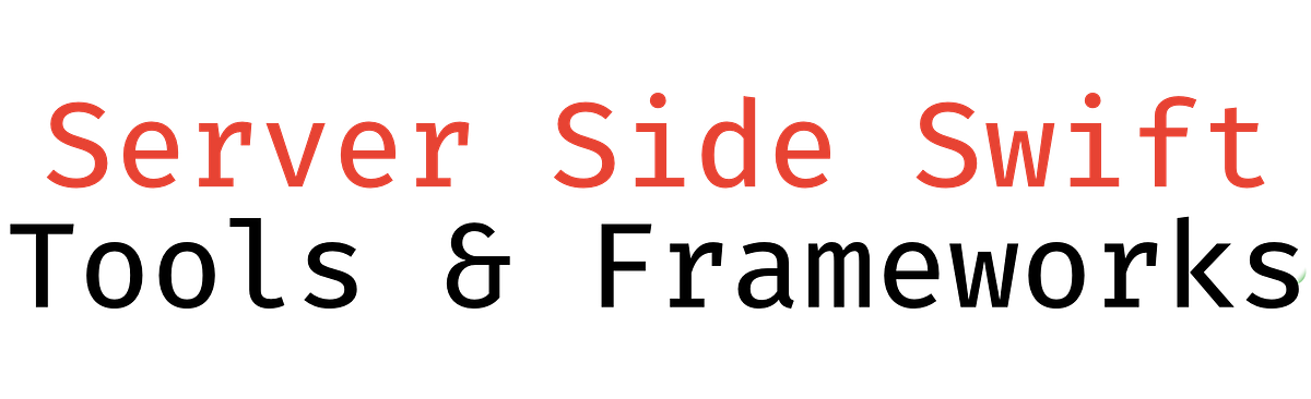 An introduction to Server Side Swift (Tools & Framewoeks) | by Fatih Nayebi | Server Side Swift ...