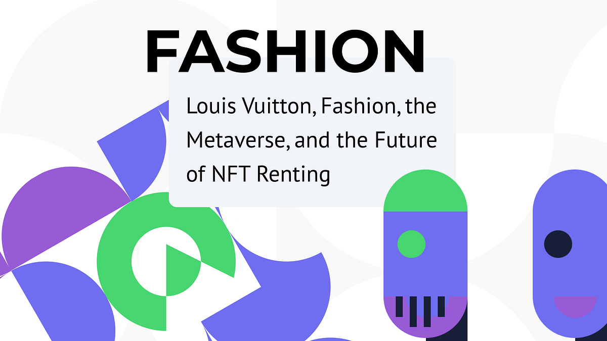 Louis Vuitton, Fashion, the Metaverse, and the Future of NFT Renting ...