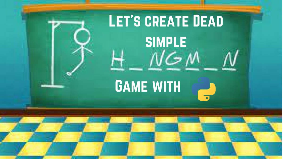 How To Create A Simple Hangman Game With Python Python In Plain English