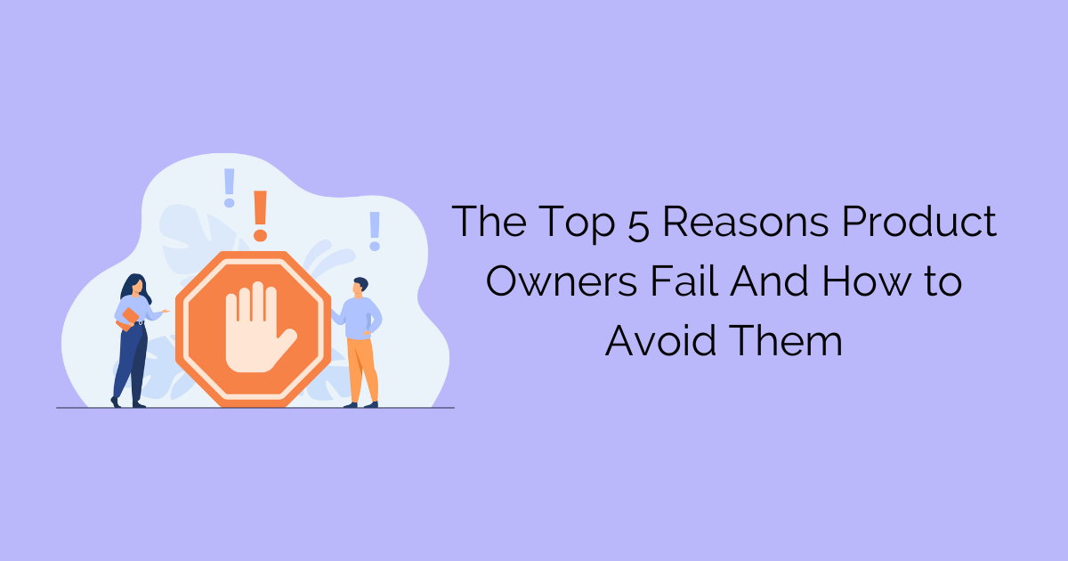 The Top 5 Reasons Product Owners Fail And How to Avoid Them | by ...