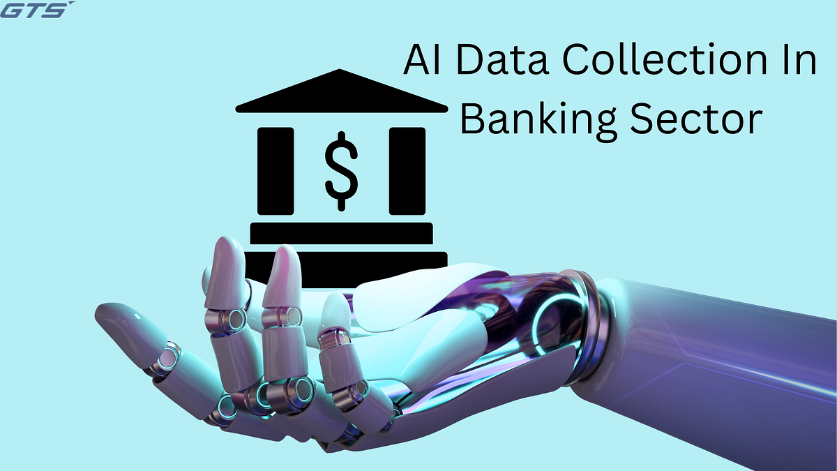 AI Data Collection In Banking Sector For AI Models | by ...