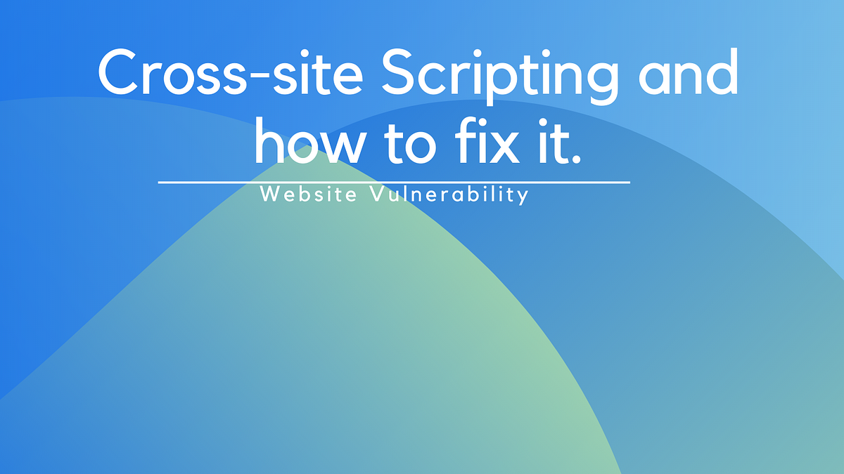 Cross-site Scripting and what to do. | by Favour Onyeke | Medium