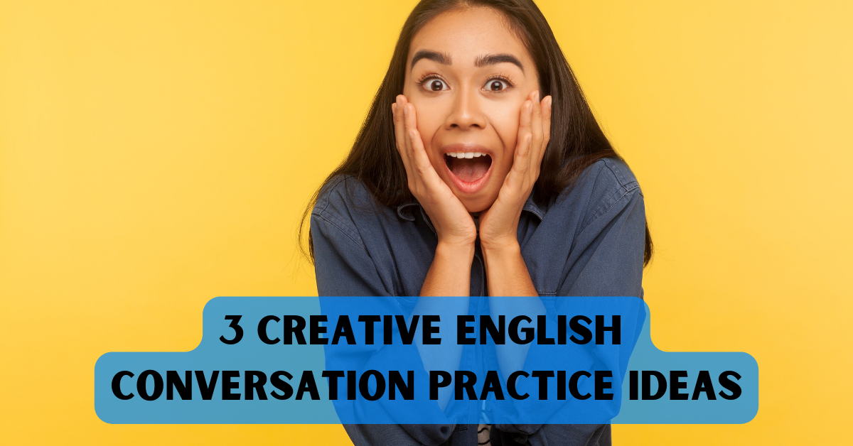 Beyond the Classroom: 3 Creative English Conversation Practice Ideas ...