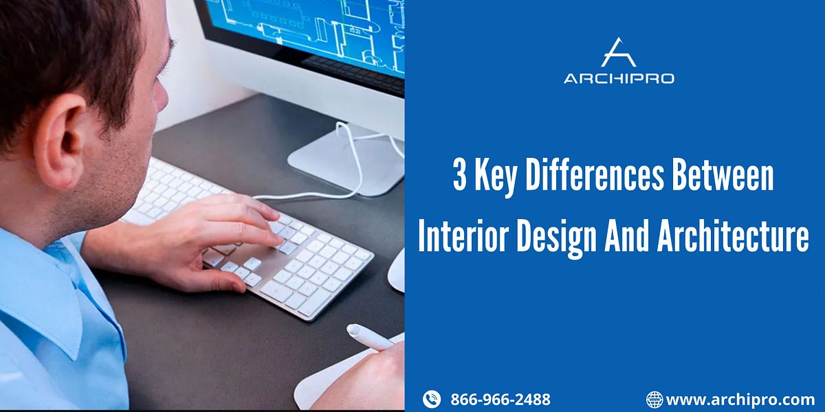 3 Key Differences Between Interior Design And Architecture | by ...