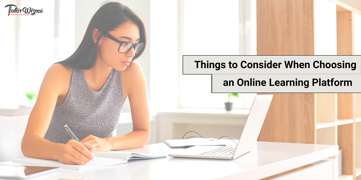 What to Consider When Choosing an Online Learning Platform | by ...
