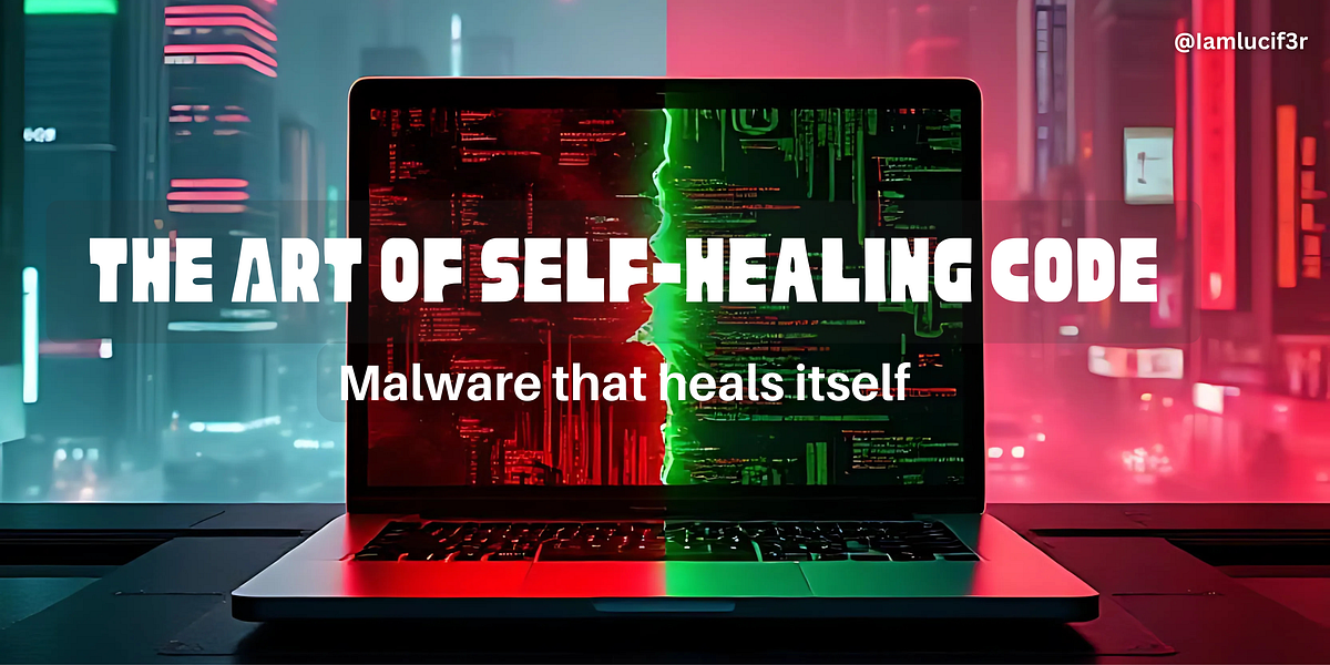 The Art of Self-Healing Code: Malware that fixes itself | by Anmol ...