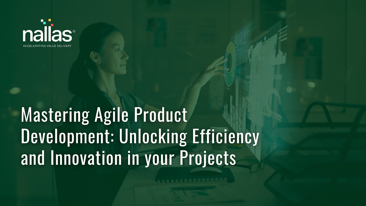 Mastering Agile Product Development: Unlocking Efficiency and Innovation in your Projects | by ...