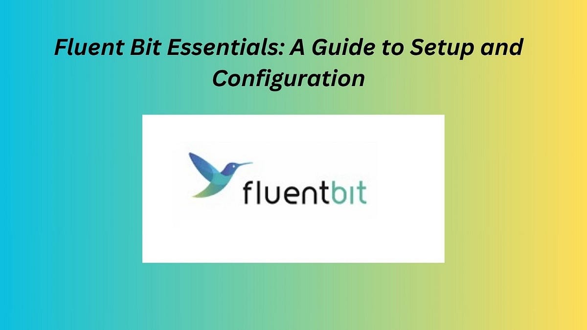 Fluent Bit Essentials: A Guide to Setup and Configuration | by Nikhil Kumar | techbeatly | Medium