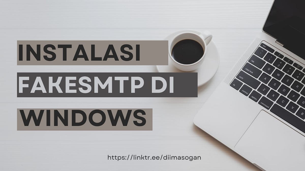 Instalasi Fake SMTP di Windows. Apa itu FakeSMTP? | by Dimas Agung Prakasa | Medium