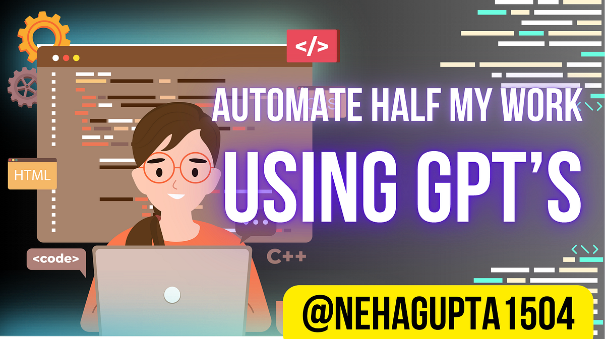 I Automate Half My Work With These GPTs — And You Can Too | by Neha Gupta | Dev Simplified | Apr ...