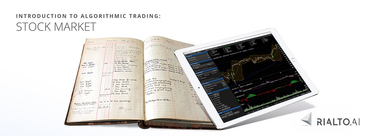 Introduction to Algorithmic Trading: Stock Market | by RIALTO.AI ...