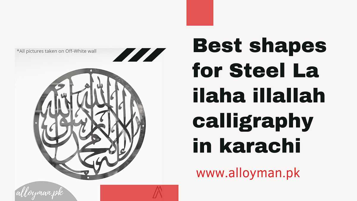Best shapes for Steel La ilaha illallah calligraphy in karachi | by ...