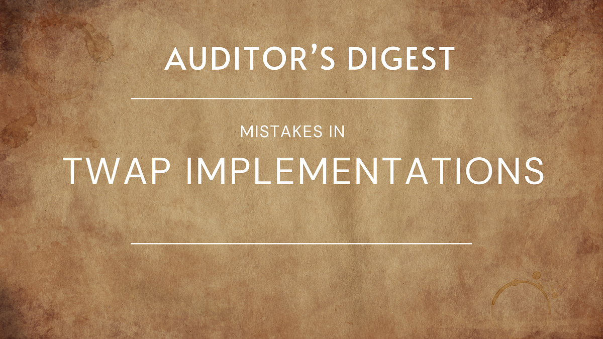 Auditor’s Digest : Incorrect TWAP implementations | by Chinmay | Medium