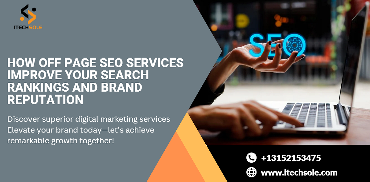 How Off Page SEO Services Improve Your Search Rankings and Brand Reputation | by Itechsole ...
