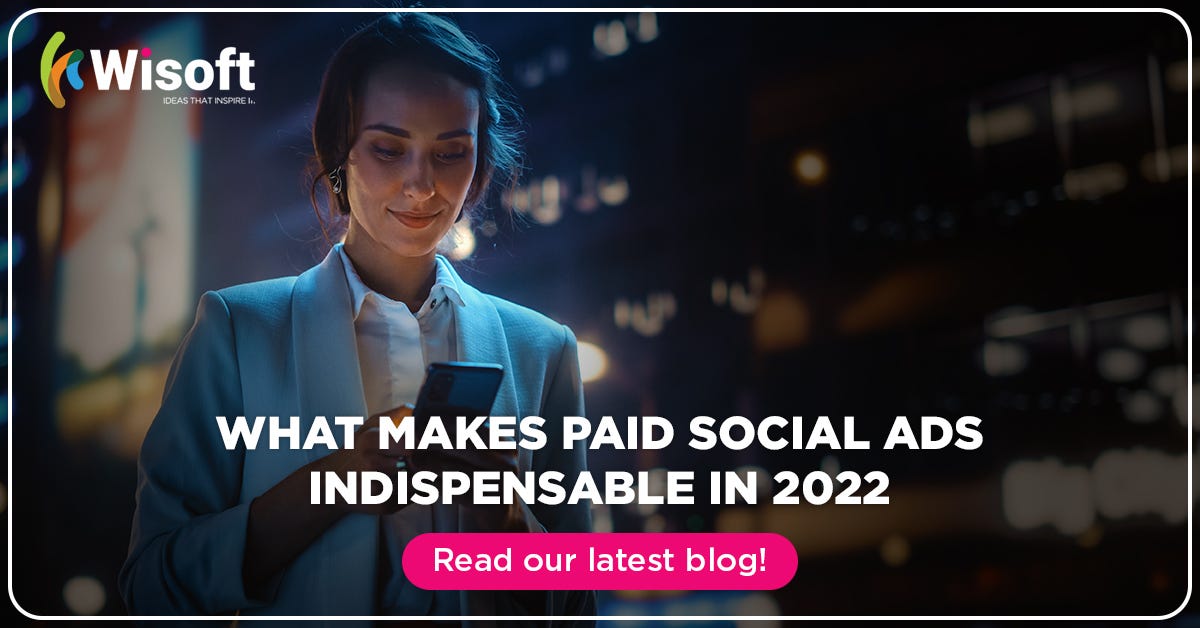 WHAT MAKES PAID SOCIAL ADS INDISPENSABLE IN 2022 | Wisoft Solutions | by Wisoftsolutionsdubai ...