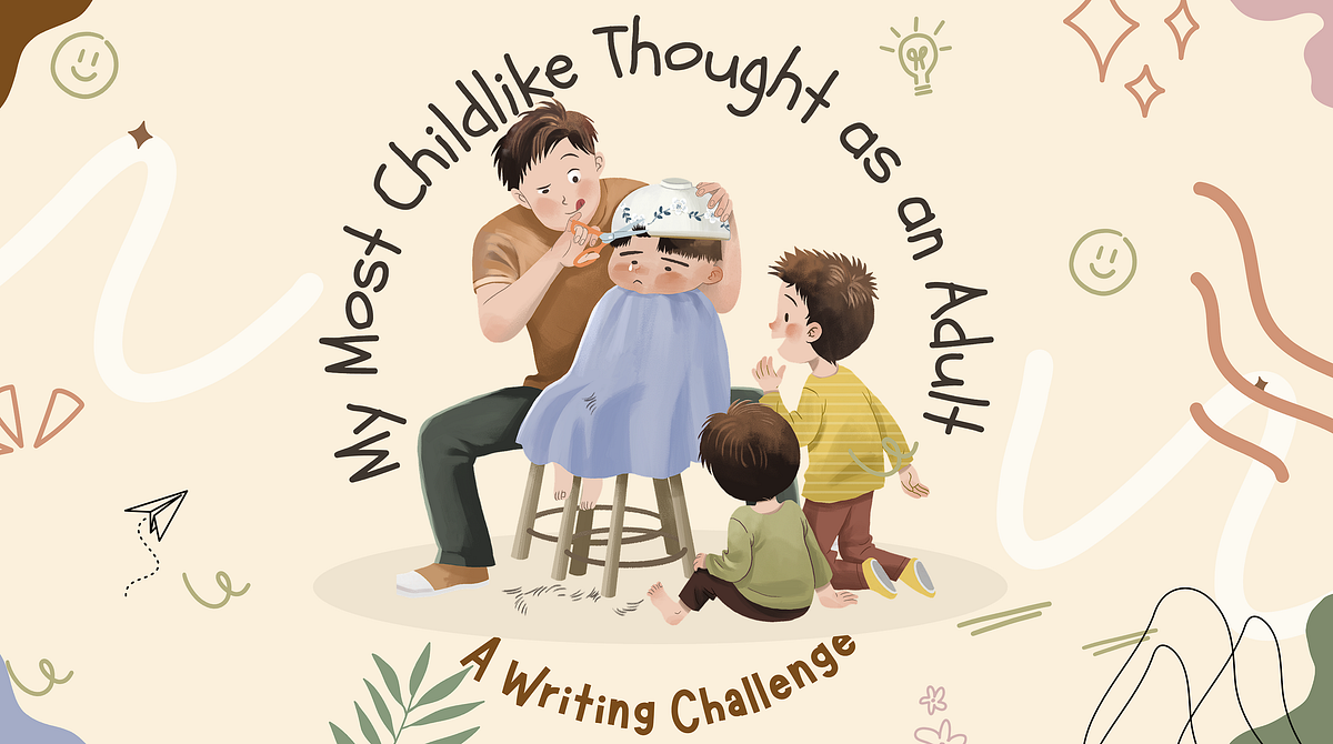 My Most Childlike Thought as an Adult — Writing Challenge | by Sriram ...