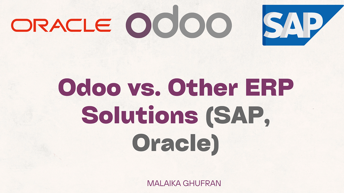Odoo vs. Other ERP Solutions (SAP, Oracle): A Detailed Comparison | by Malaika Ghufran | Medium