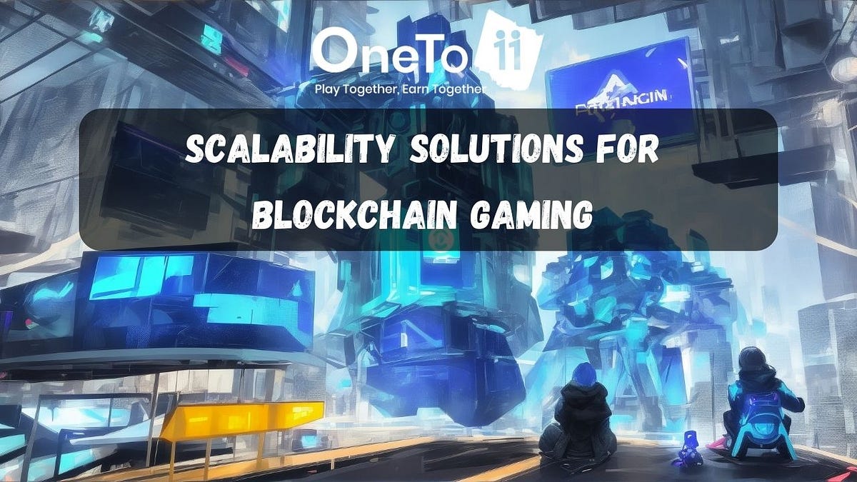 Scalability Solutions for Blockchain Gaming | by OneTo11.io | OneTo11 ...