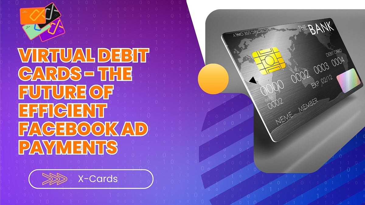 Virtual Debit Cards — The Future of Efficient Facebook Ad Payments | by ...