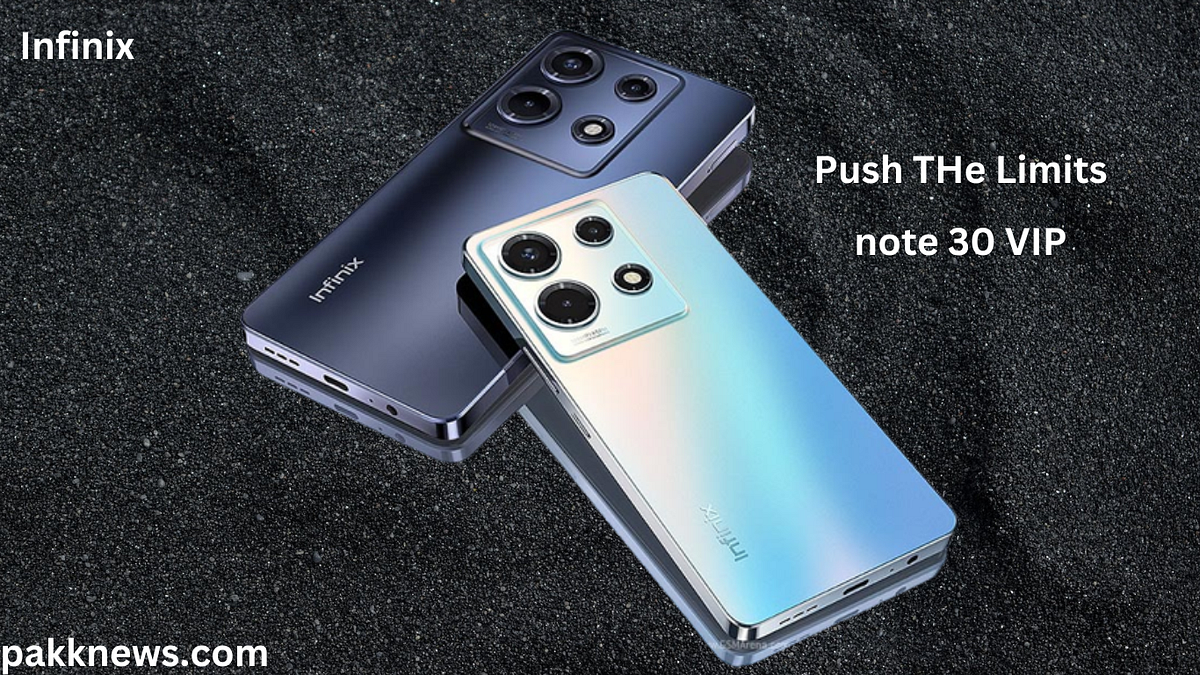 Infinix Note 30 VIP: Unveiling the Price and Specifications in Pakistan ...