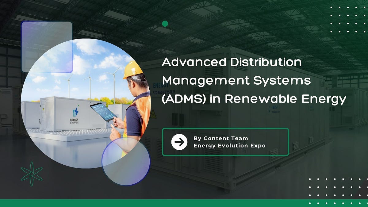 Advanced Distribution Management Systems (ADMS) in Renewable Energy ...