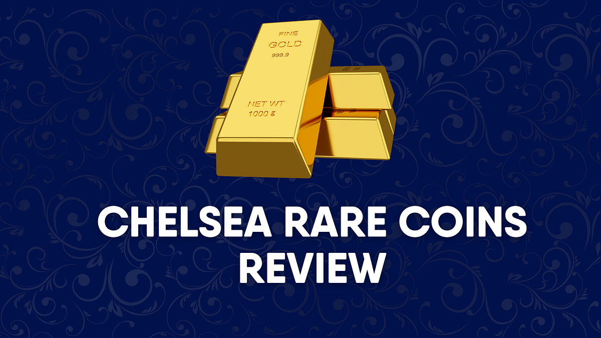 Chelsea Rare Coins Review. 🤚Stop — before you read this review: | by ...