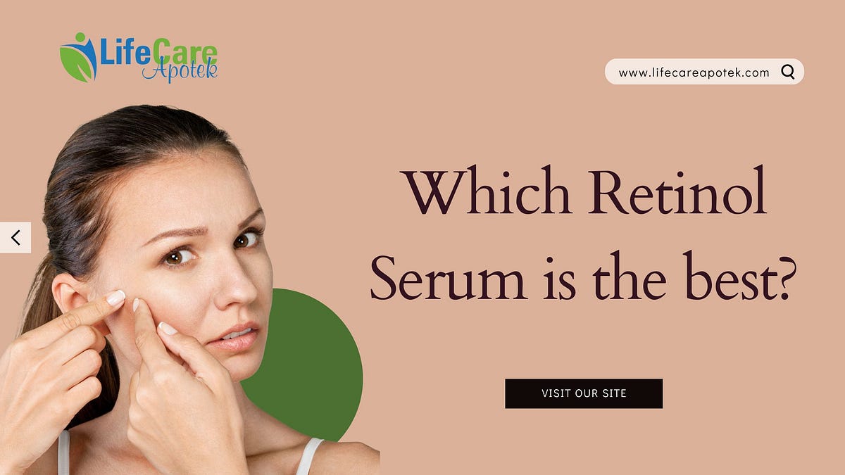 Which Retinol Serum is Best?. Retinol, a form of Vitamin A, has… | by ...