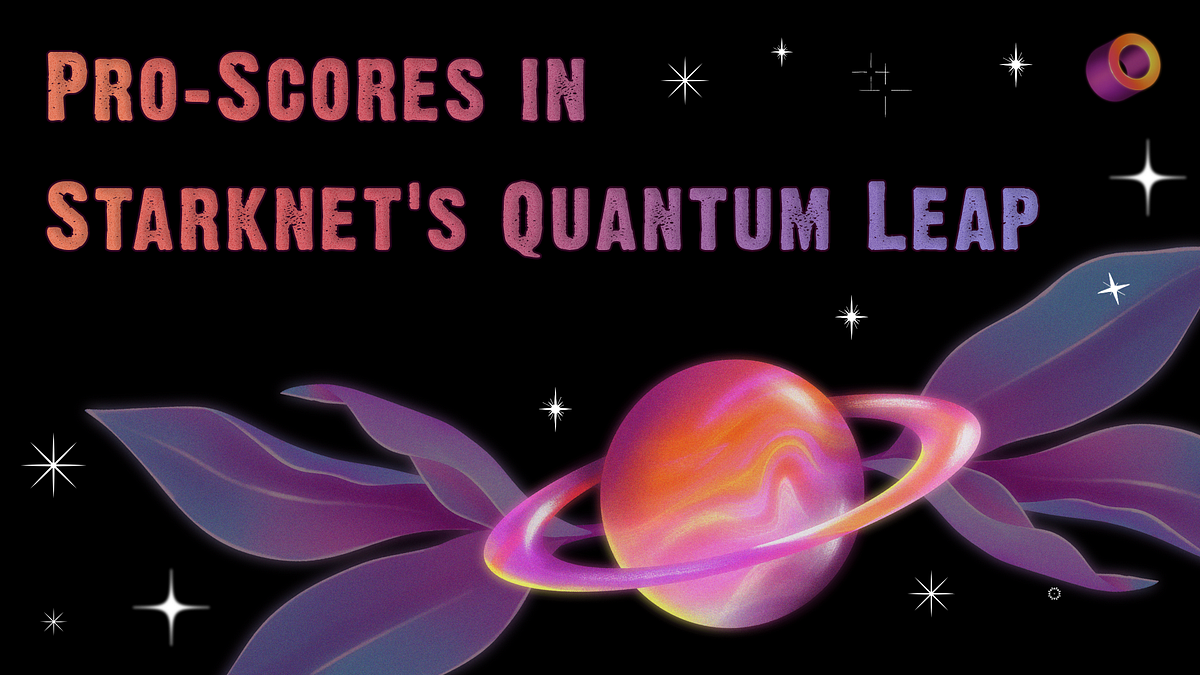 Pro-Scores in Starknet’s Quantum Leap | by sashhasashha | Sep, 2023 ...