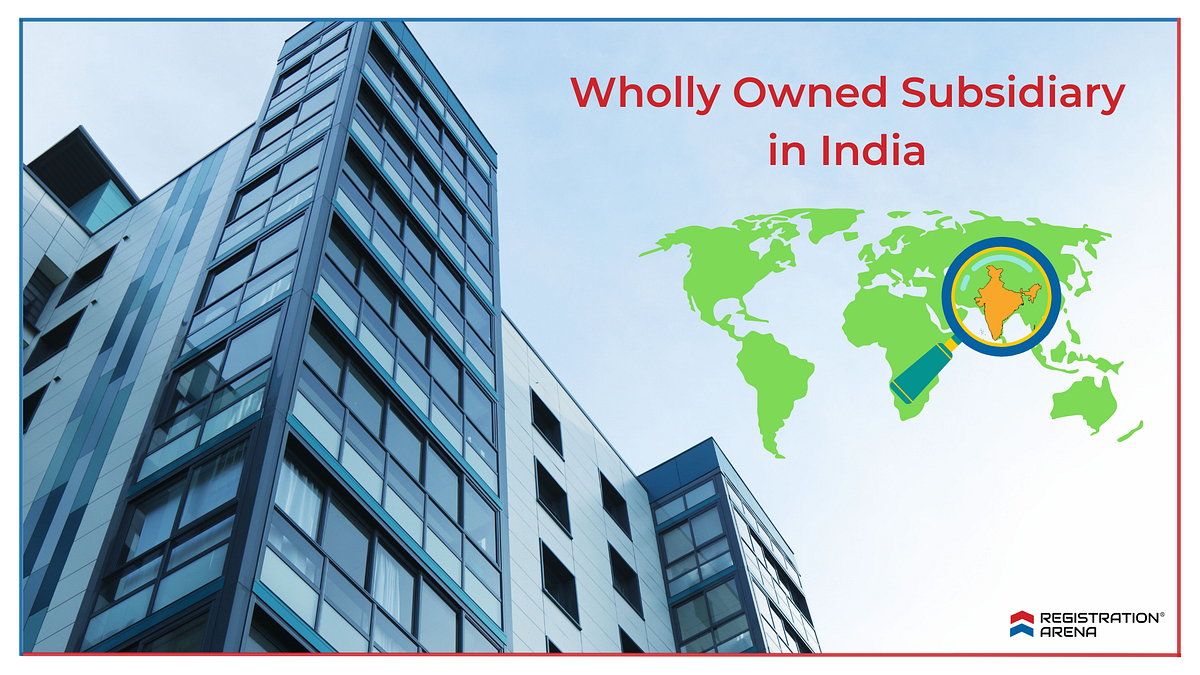 Formation of Wholly Owned Subsidiary (WOS) in India | by Chandantodi ...