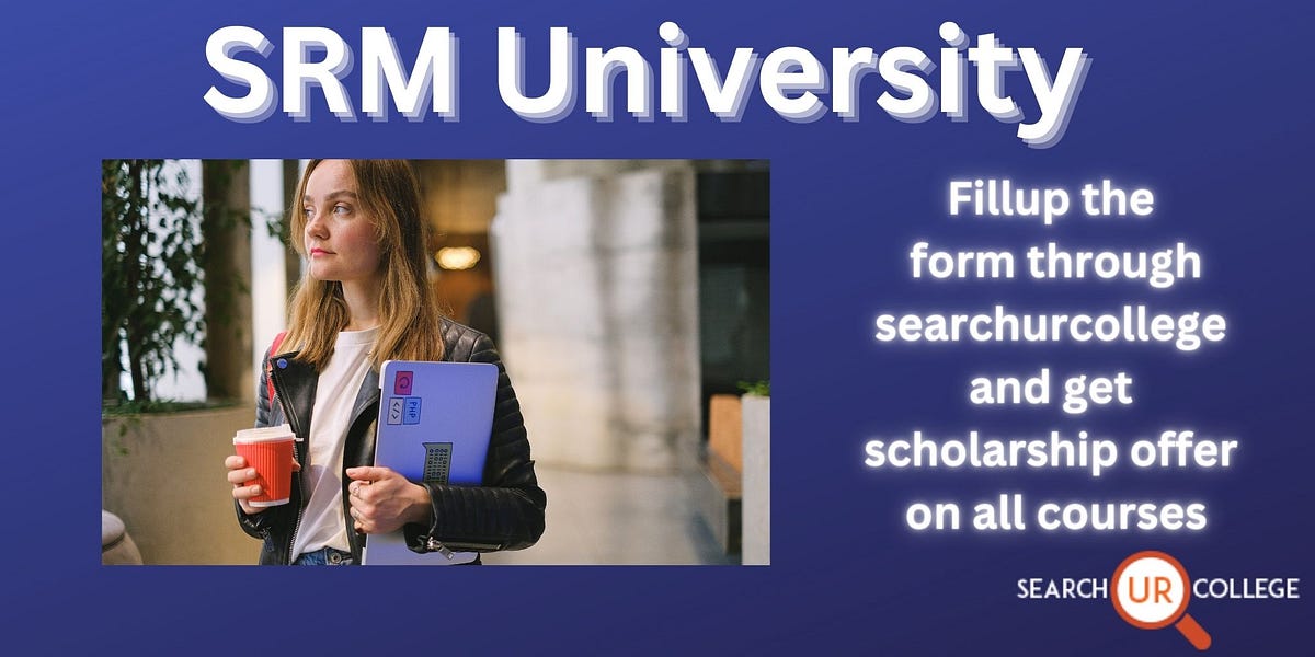 SRM University — Searchurcollege - Searchurcollege - Medium