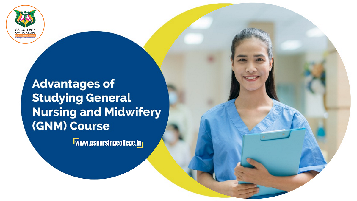 Advantages of Studying General Nursing and Midwifery (GNM) Course | by GS Nursing | Jun, 2024 ...