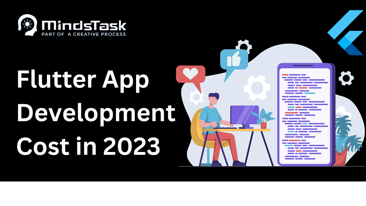 Flutter App Development Cost Estimation In 2023 By Mindstasktechnologies Medium