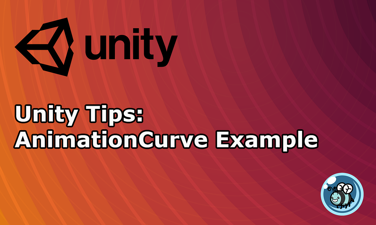 Unity Tips: The AnimationCurve Example | by BlueBubbleBee | Medium