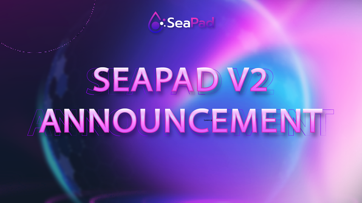 Introducing SeaPad V2: A Revolutionary Upgrade for the Future of Token ...