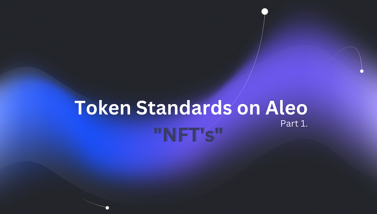 Token Standards on Aleo: NFTs and Beyond | by Talways | Medium