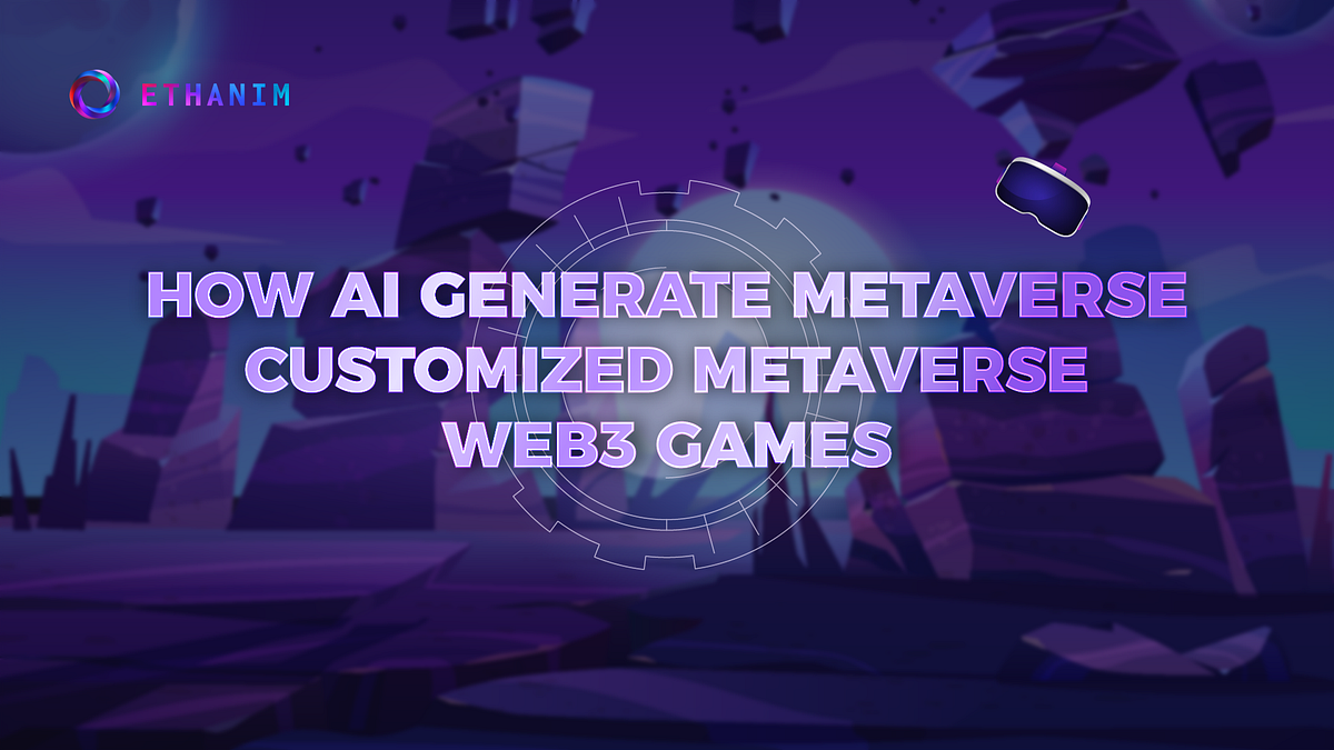 How AI generate Metaverse？Customized Metaverse & Web3 Games | by ...