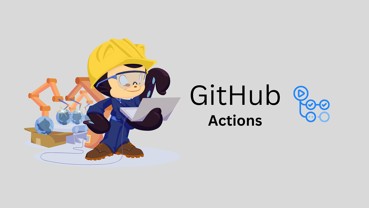 Building Custom GitHub Actions in Go | by Rushi Panchariya | Medium ...