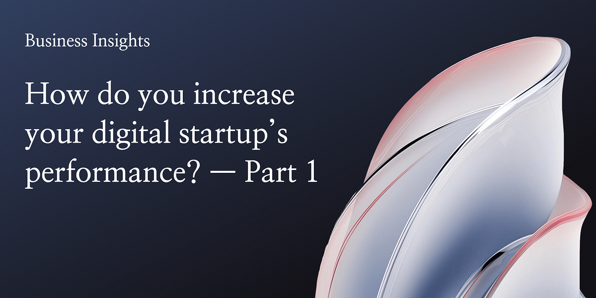 How to Increase Your Digital Startup’s Performance (By Using the Right ...