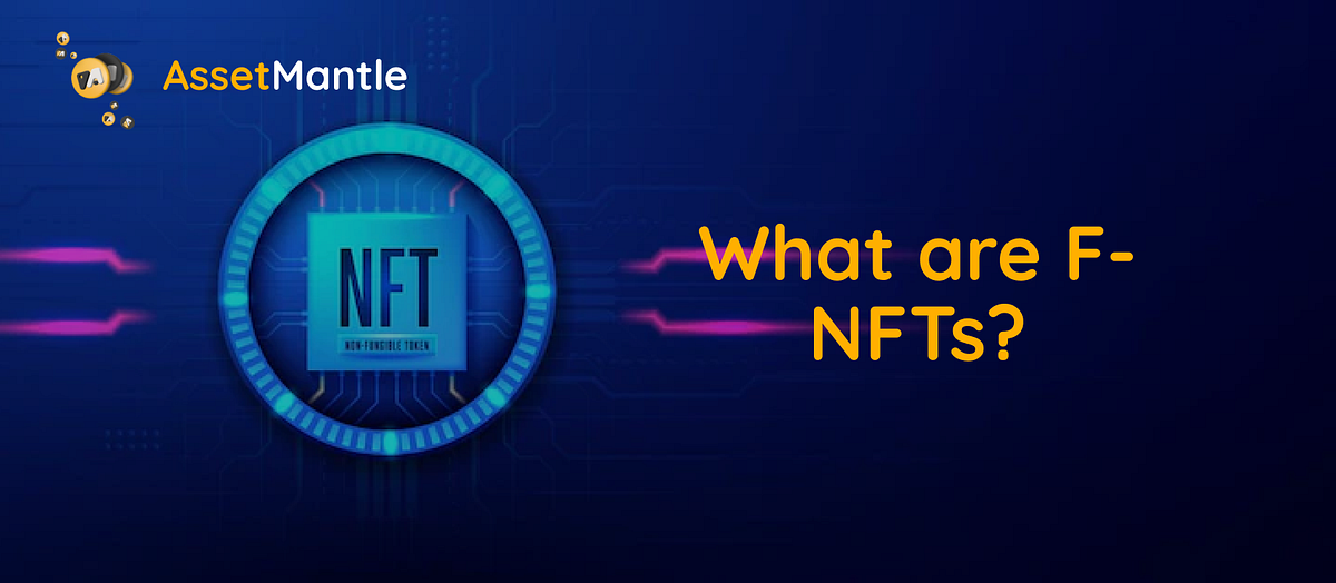 WHAT ARE F-NFTS?. NFTs are distinctive assets that… | by Kufiakpan | Medium